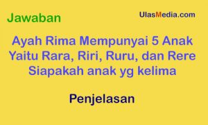 Jawaban, Ayah Rima Mempunyai 5 Anak Yaitu Rara, Riri, Ruru, dan Rere ...
